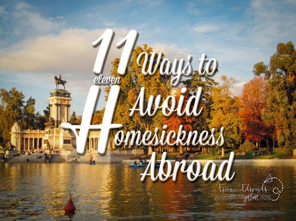 11 Ways to Overcome Homesickness Abroad – Get Up. Get Out. Get Lost.