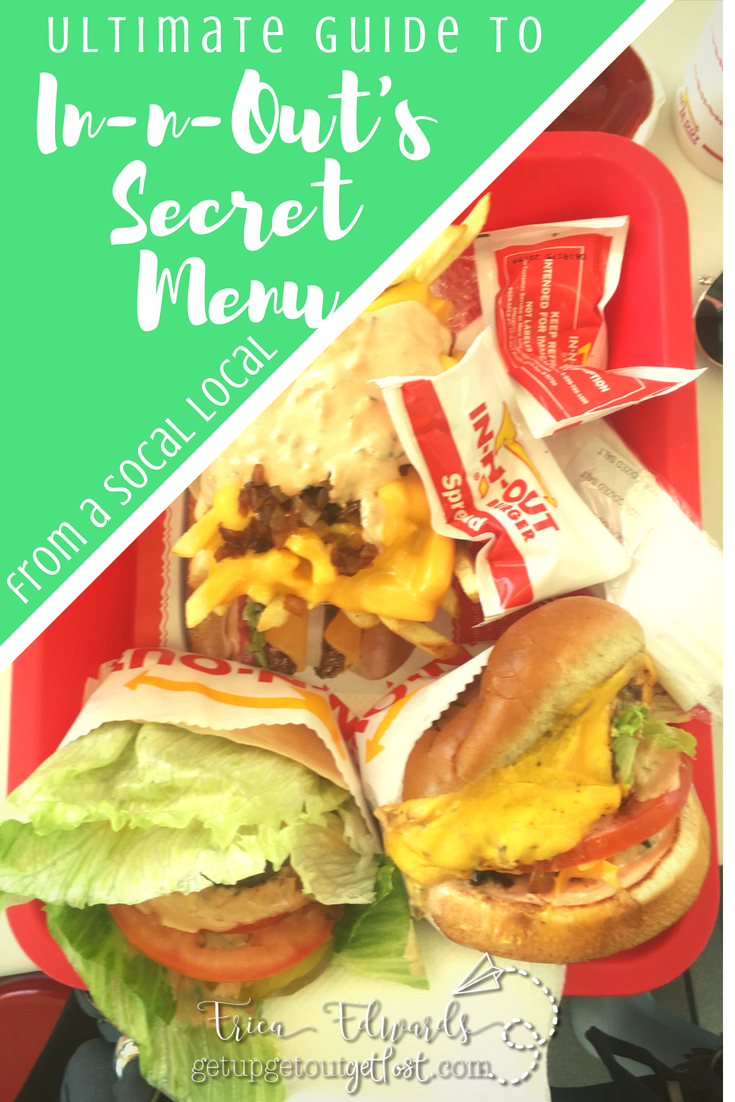 Ultimate Guide to In-n-Out’s Secret Menu – Get Up. Get Out. Get Lost.